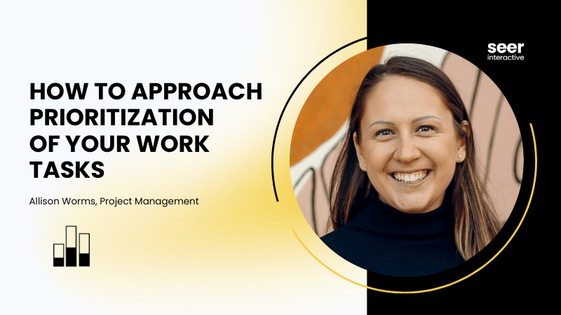 How to Approach Prioritization of Your Work Tasks | Seer Interactive